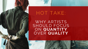Hot Take: Why Artists Should Focus On Quantity Over Quality - RedDotBlog