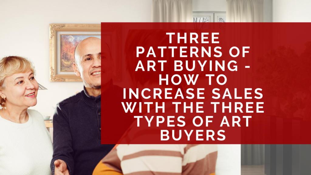 Three Patterns of Art Buying - How to Increase Sales with the Three ...
